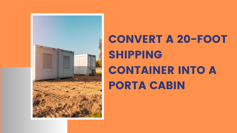 How to Convert a 20-Foot Shipping Container into a Porta Cabint